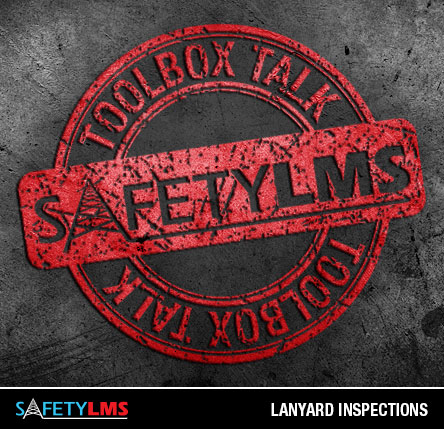 Tool Box Talk - Lanyard Inspections